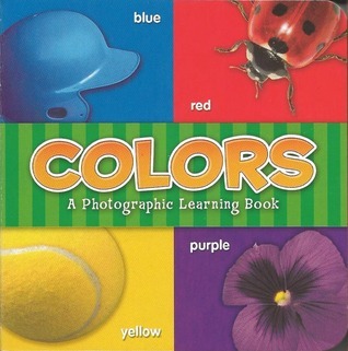 Colors (A Photographic Learning Book) by The Clever Factory | Goodreads
