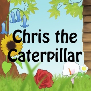 Chris the Caterpillar by Anna Christina | Goodreads