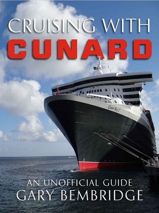 Cruising With Cunard - An Unofficial Guide by Gary Bembridge | Goodreads
