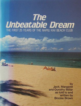 The Unbeatable Dream: The First 25 Years of the Napili Kai Beach Club ...