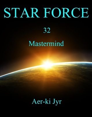 Star Force: Mastermind (Star Force #32) by Aer-ki Jyr | Goodreads