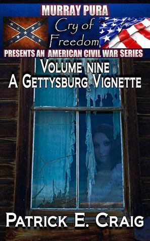 A Gettysburg Vignette (Cry of Freedom, #9) by Patrick E. Craig | Goodreads