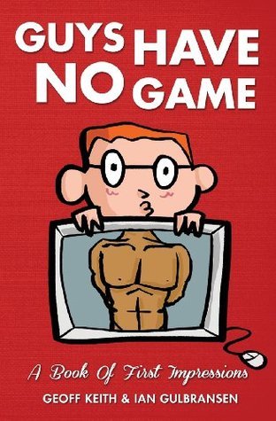 Guys Have No Game: A Book Of First Impressions by Ian Gulbransen ...