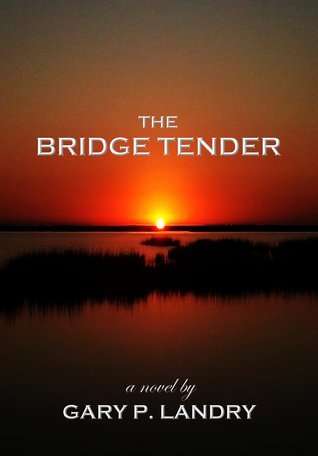The Bridge Tender by Gary P. Landry | Goodreads