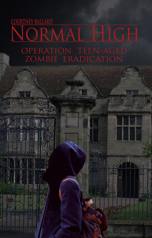 Normal High: Operation Teen-Aged Zombie Eradication by Courtney Ballard ...