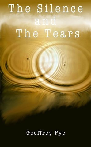 The Silence and The Tears by Geoffrey Pye | Goodreads