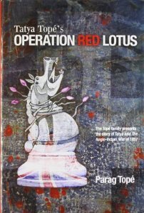 Tatya Tope's Operation Red Lotus by Parag Topé | Goodreads