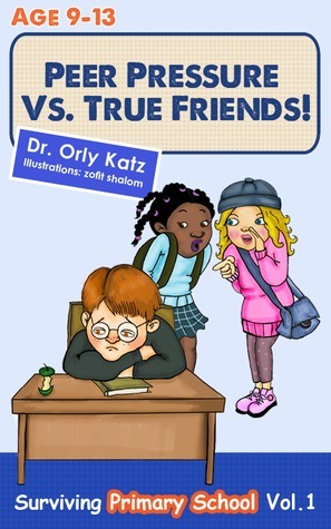 Peer Pressure vs. True Friendship - Surviving Primary School by Orly ...