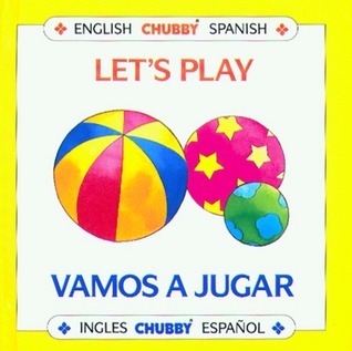 Let's Play/Vamos a Jugar: Chubby Board Books in English and Spanish by ...
