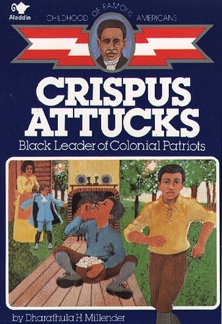 Crispus Attucks: Black Leader of Colonial Patriots by Dharathula H ...