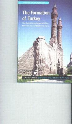 Formation of Turkey, The: The Seljukid Sultanate of Rum, Eleventh to ...