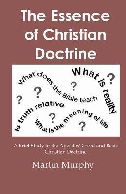 The Essence of Christian Doctrine: A Brief Study of the Apostles' Creed and Basic Christian ...