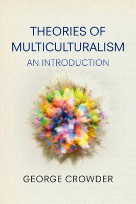Theories of Multiculturalism: An Introduction by George Crowder | Goodreads