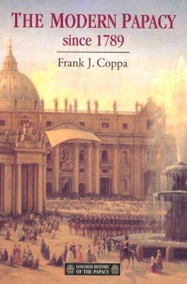 The modern papacy since 1789 by Frank J. Coppa | Goodreads