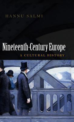 19th Century Europe: A Cultural History by Hannu Salmi | Goodreads