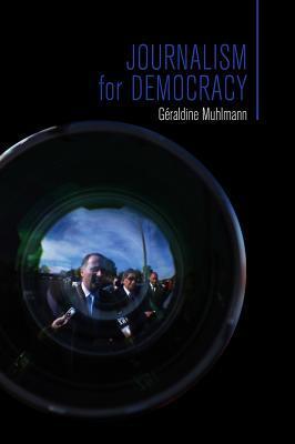 Journalism for Democracy by Geraldine Muhlmann | Goodreads