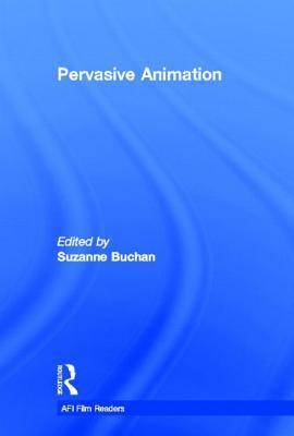 Pervasive Animation (AFI Film Readers) by Suzanne Buchan | Goodreads