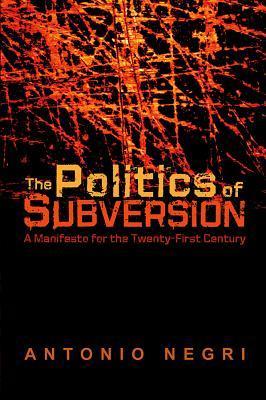 The Politics of Subversion: A Manifesto for the Twenty-First Century by ...