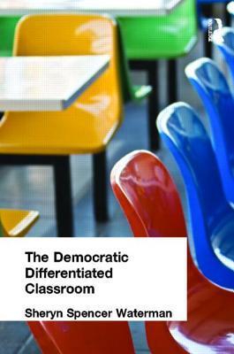 The Democratic Differentiated Classroom, The by Sheryn Spencer-Waterman ...