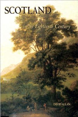 Scotland in the Eighteenth Century: Union and Enlightenment by David Allan | Goodreads
