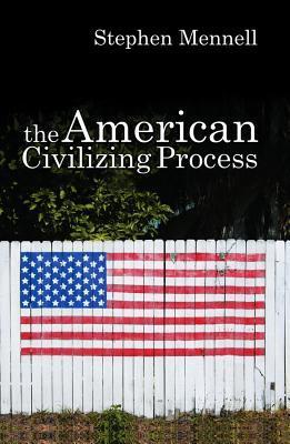 The American Civilizing Process by Stephen Mennell | Goodreads