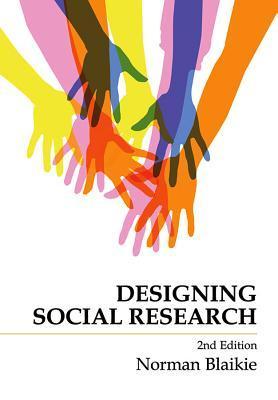 Designing Social Research: The Logic of Anticipation by Norman Blaikie ...