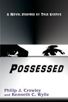 Possessed, A Novel Inspired by True Events by Philip J. Crowley and ...
