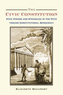 The Civic Constitution: Civic Visions and Struggles in the Path toward ...