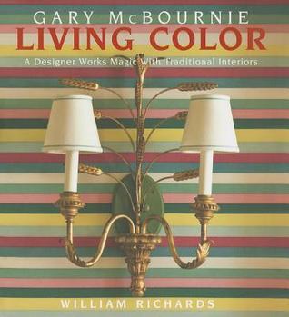 Living Color: A Designer Works Magic with Traditional Interiors by Gary ...