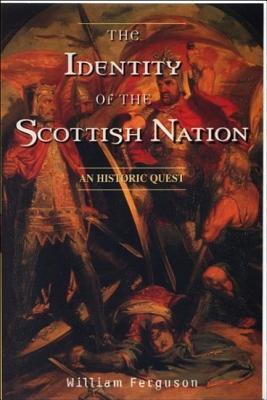 The Identity of the Scottish Nation: An Historic Quest by William ...