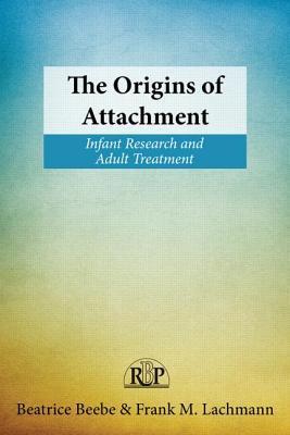 The Origins of Attachment by Beatrice Beebe | Goodreads