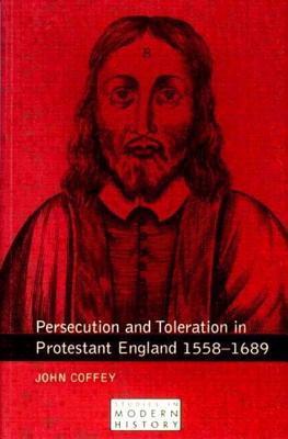 Persecution and Toleration In Protestant England, 1558–1689 by John ...