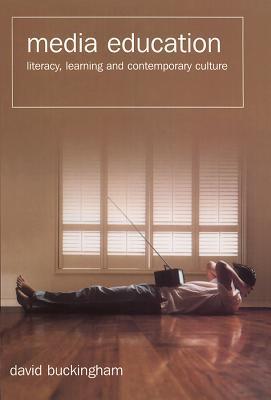 Media Education: Literacy, Learning and Contemporary Culture by David ...