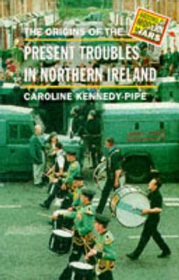 The Origins of the Present Troubles in Northern Ireland by Caroline ...