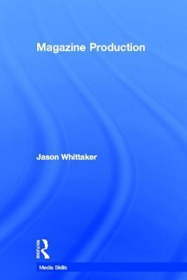 Magazine Production (Media Skills) by Jason Whittaker | Goodreads