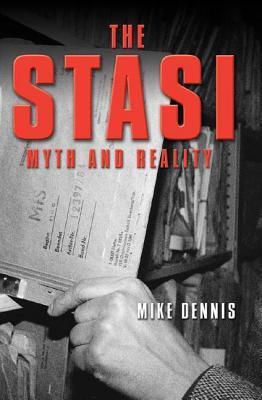 The Stasi: Myth and Reality by Mike Dennis | Goodreads
