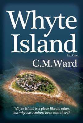 Whyte Island, Part One by C.M. Ward | Goodreads