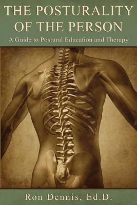 The Posturality of the Person: A Guide to Postural Education and ...