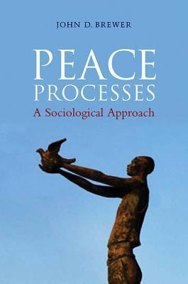 Peace Processes: A Sociological Approach by John D. Brewer | Goodreads