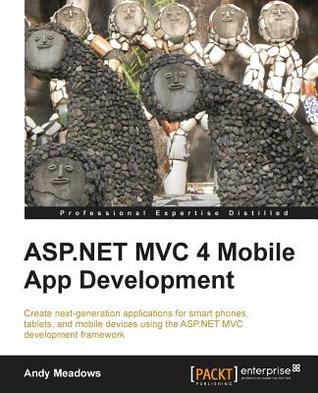 Asp.net Mvc 4 Mobile App Development by Andy Meadows | Goodreads