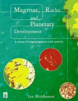Magmas, Rocks and Planetary Development: A Survey of Magma/Igneous Rock ...