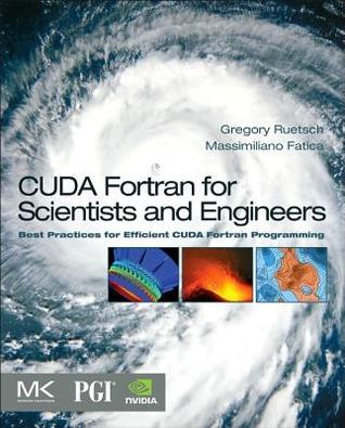 CUDA Fortran for Scientists and Engineers: Best Practices for Efficient CUDA Fortran Programming ...