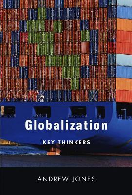 Globalization: Key Thinkers by Andrew Jones | Goodreads