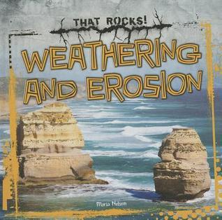 Weathering and Erosion (That Rocks!) by Maria Nelson | Goodreads