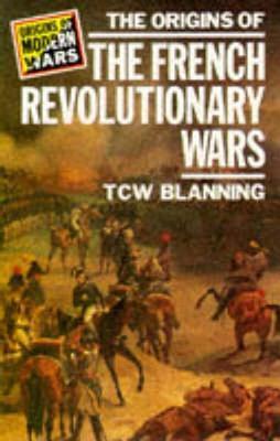 The Origins of the French Revolutionary Wars by Timothy C.W. Blanning ...