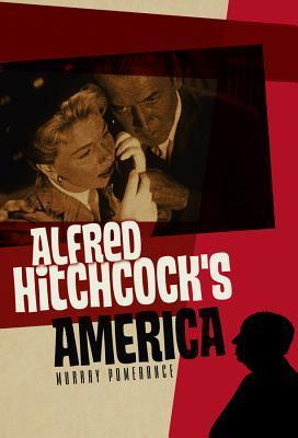 Alfred Hitchcock's America by Murray Pomerance | Goodreads