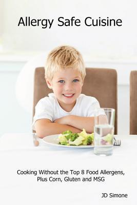 Allergy Safe Cuisine: Cooking Without the Top 8 Food Allergens, Plus ...