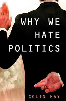 Why We Hate Politics (Short Introductions) by Colin Hay | Goodreads