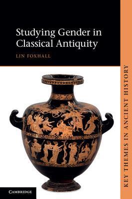 Studying Gender in Classical Antiquity by Lin Foxhall | Goodreads