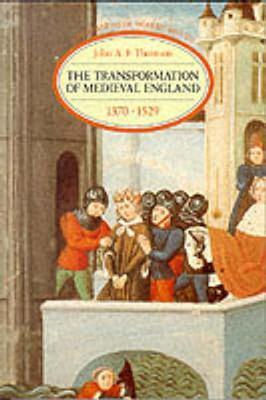 The Transformation of Medieval England, 1370-1529 by John A.F. Thomson ...
